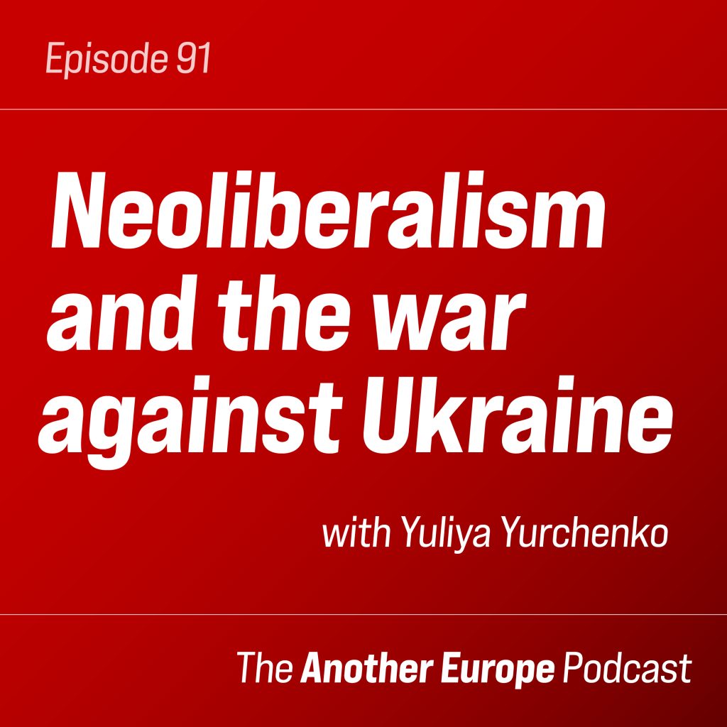 Episode 91: Neoliberalism and the war against Ukraine – Another Europe ...